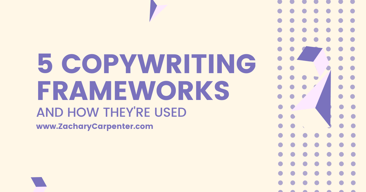 5 Copywriting Frameworks and How to Use Them - Zachary Carpenter